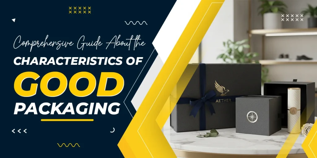 A Detail Guide About Characteristics of Good Packaging